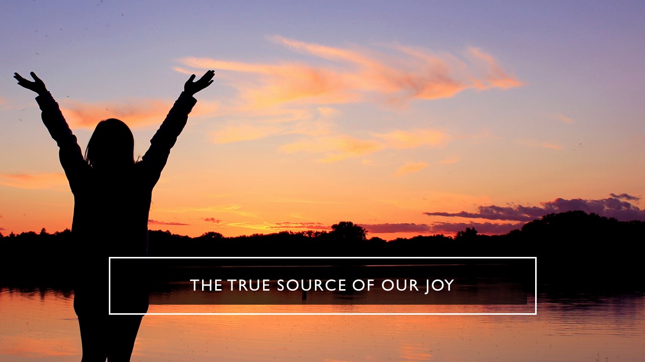The true source of our Joy – EvangelismForGod